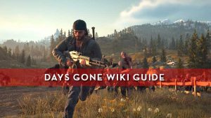 Days Gone Wiki - Walkthrough and Strategy Guide - Gamer Tweak