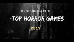 Top Horror Games 2019 For PC, PS4, Xbox One & Switch - Gamer Tweak