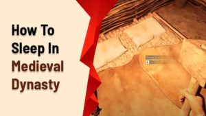Medieval Dynasty: How To Sleep? (Answered) - Gamer Tweak