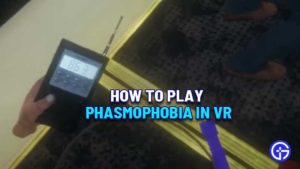 Phasmophobia VR: How To Play Phasmophobia In VR
