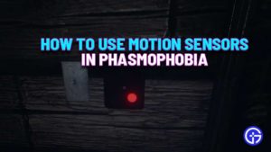 How To Use Motion Sensor In Phasmophobia | How It Works