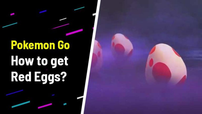How to Get Red Eggs in Pokemon Go? What to do with Red Eggs?