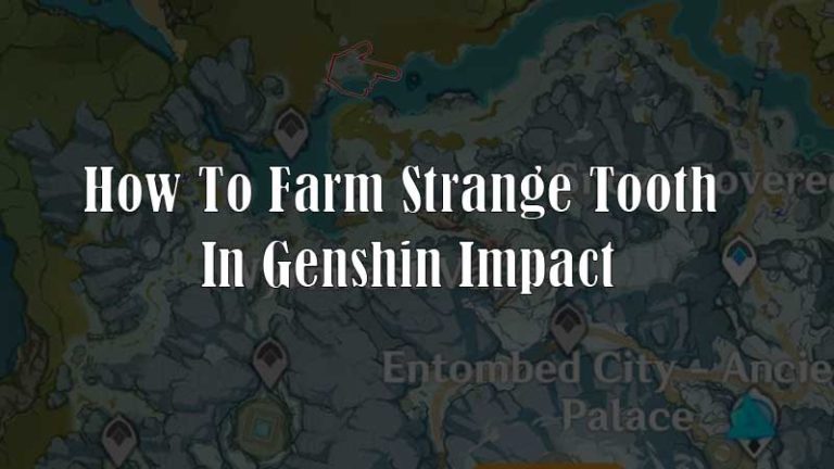 How To Farm Strange Toothe In Genshin Impact (Locations Guide)