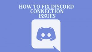 Discord Connection Issues Guide [2023]: How to Solve Connection Errors