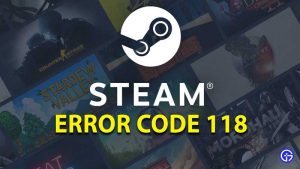 Steam Error Code 118 Fix 2021: What To Do To Solve It?