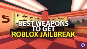 Roblox Jailbreak Weapons Guide: List of Best Roblox Jailbreak Weapons