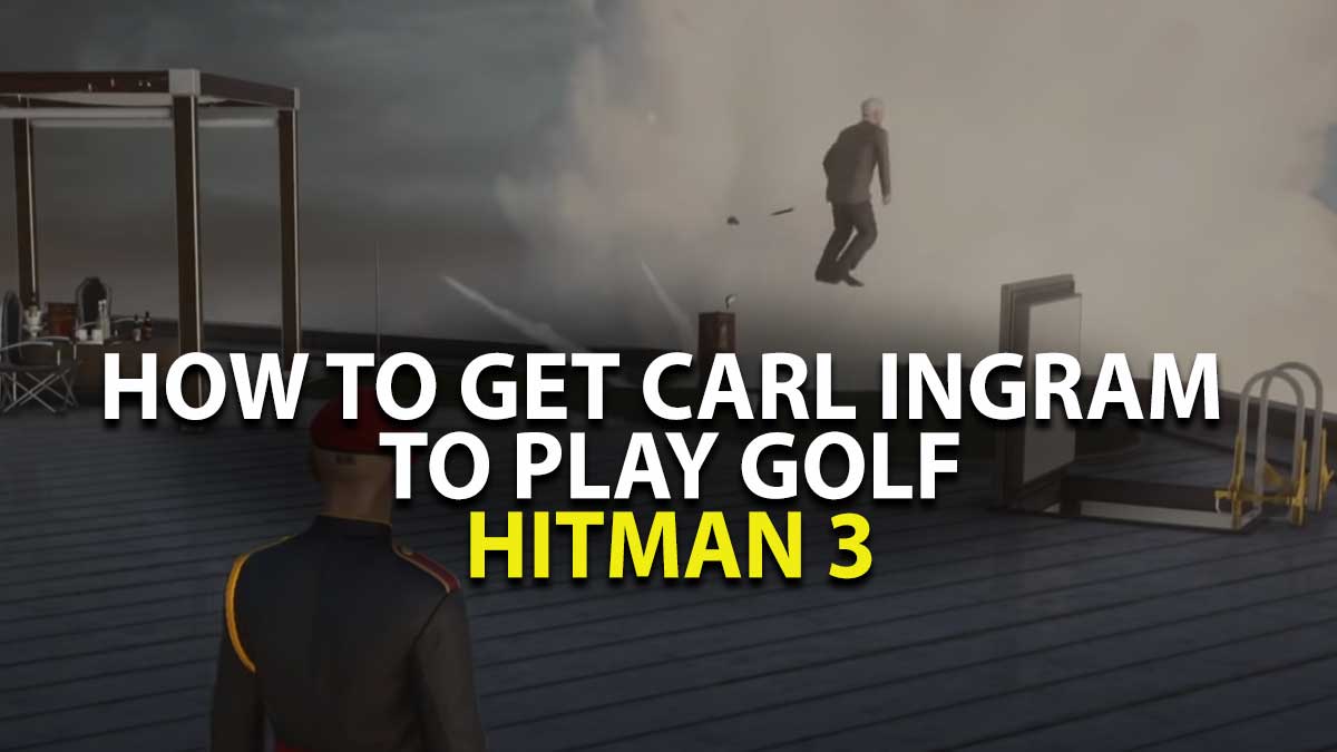 How To Get Carl Ingram To Play Golf In Hitman 3?