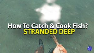 How To Catch and Cook Fish In Stranded Deep?