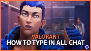 Valorant: How To Type And Talk In All Chat - Gamer Tweak