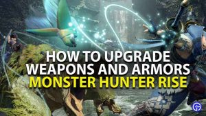 Monster Hunter Rise: How To Upgrade Weapons & Armors | Upgrade Guide