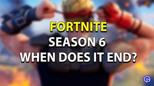 When does Fortnite Season 6 Is Ending - End date of Season 6