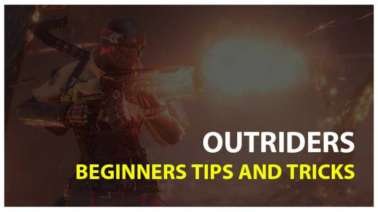 Outriders Beginners Tips & Tricks - Things You Must Know Before Playing