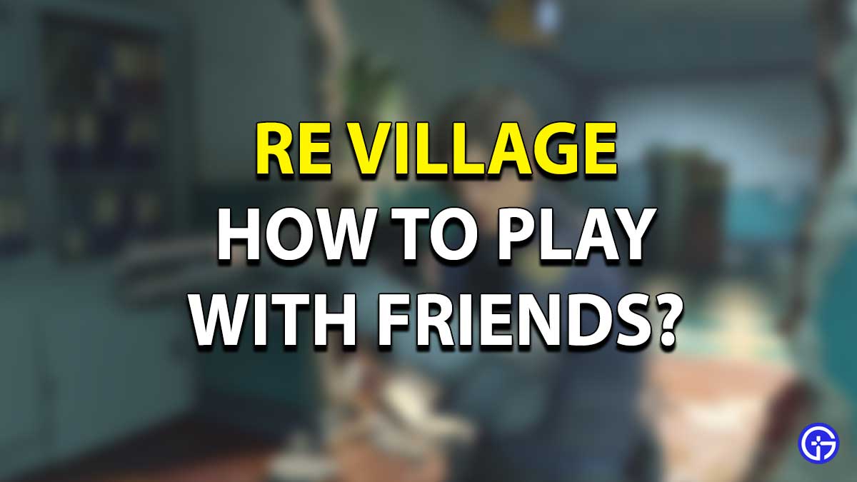 How to Play Resident Evil Village With Friends: Multiplayer Guide