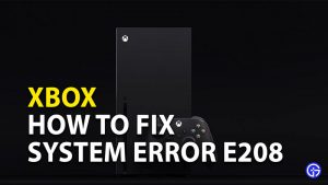 XBOX System Error E208: How To Fix System Error E208