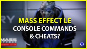 Mass Effect Legendary Edition Console Commands & Cheats Exist?