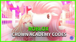 Roblox Crown Academy Codes (March 2023) - Gamer Tweak