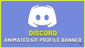 Discord Banner: How To Get Animated GIF Profile Banner - Gamer Tweak