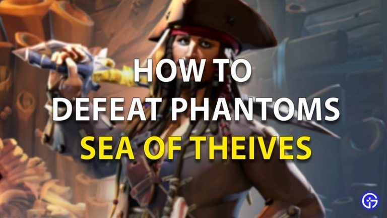 How To Defeat Phantoms In Sea Of Thieves? | Gamer Tweak