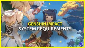 Genshin Impact System Requirements - Minimum & Recommended