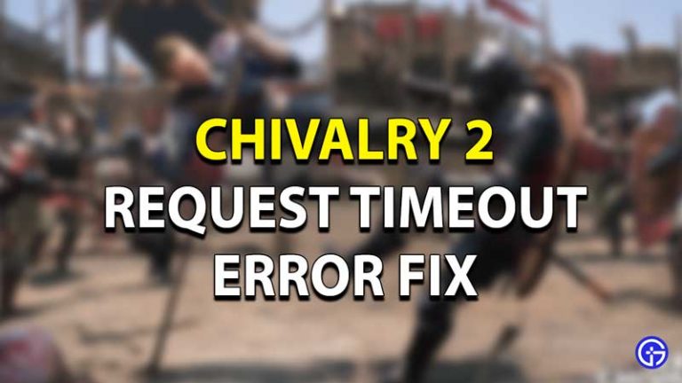 How to Fix Chivalry Login Error & Request Timeout Errors?