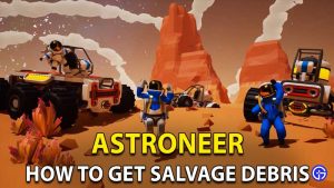 Astroneer Salvage Debris: How To Get Resources - Gamer Tweak