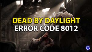 DBD Error Code 8012: How To Fix - Gamer Tweak