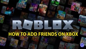 How To Add Friends On Roblox Xbox - Gamer Tweak