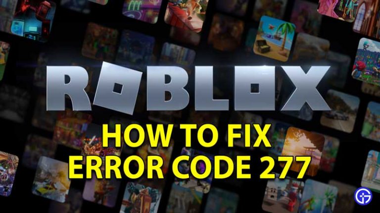 Roblox Error Code 277: How To Fix 100% - Gamer Tweak