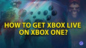 How To Get Xbox Live On Xbox One? - Gamer Tweak