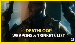List Of All The Weapons And Trinkets In Deathloop - Gamer Tweak