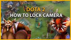 How to Lock Camera in DOTA 2 - Gamer Tweak
