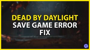 Save Game Error Dead By Daylight Fix - Gamer Tweak