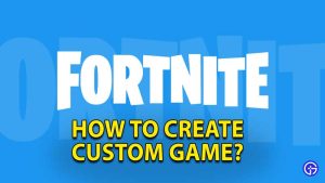 How To Create A Private Custom Game In Fortnite?