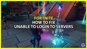 How To Fix Unable To Login To Fortnite Servers In Chapter 4