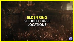 Elden Ring Seedbed Curse Locations & How To Get Them