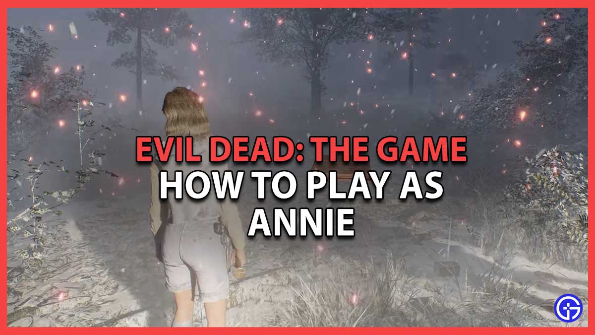 How To Play Annie In Evil Dead The Game With Build - Gamer Tweak