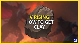 How To Get Clay In V Rising - Gamer Tweak