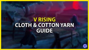 How To Make Cloth & Cotton Yarn Guide In V Rising - Gamer Tweak