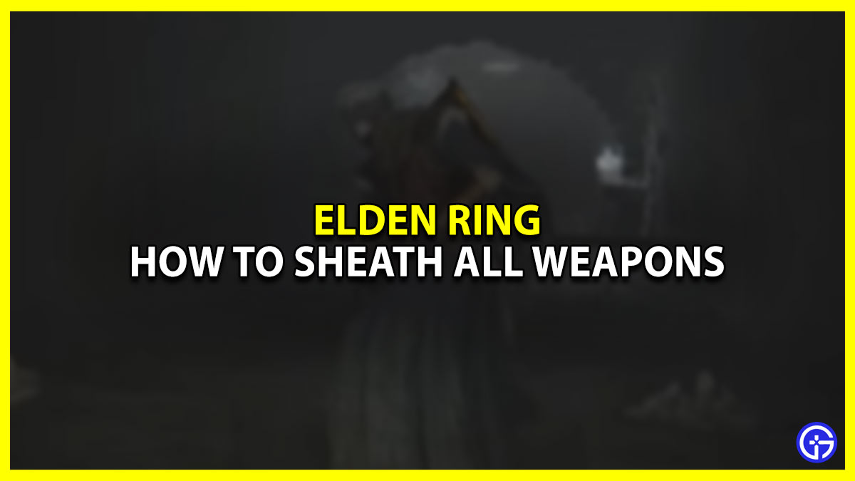 Elden Ring: How To Sheath Every Weapon - Gamer Tweak