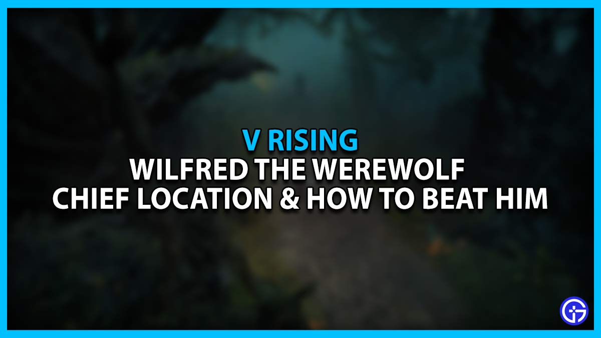V Rising Wilfred the Werewolf Chief Location & Boss Fight Guide