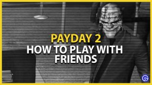 Payday 2: How to Play With Friends (Add & Invite Friends) - Gamer Tweak
