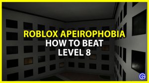 How To Beat Level 8 In Apeirophobia Roblox - Gamer Tweak