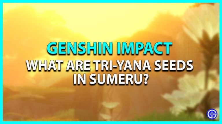 Genshin Impact Sumeru: What Are Tri-Yana Seeds? (Explained)