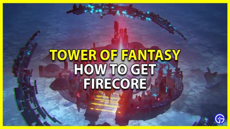 How To Get & Use Firecore In Tower Of Fantasy - Gamer Tweak