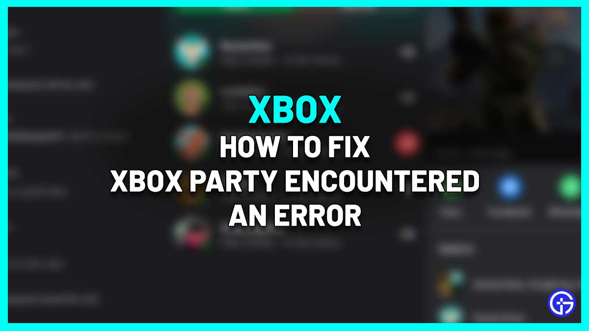 Xbox Party Encountered An Error Fix - Gamer Tweak