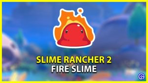 Slime Rancher 2: What & How To Feed Fire Slimes - Gamer Tweak