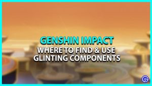 Genshin Impact Glinting Components: Locations And How To Use