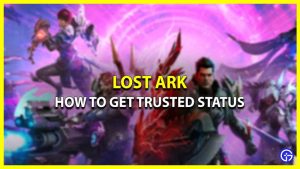 How To Get Trusted Status In Lost Ark - Gamer Tweak