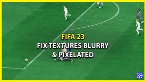 FIFA 23 Blurry & Pixelated Textures Fix - Best Graphic Settings