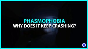 Why Does Phasmophobia Keeps Crashing? How To Fix The Issue?